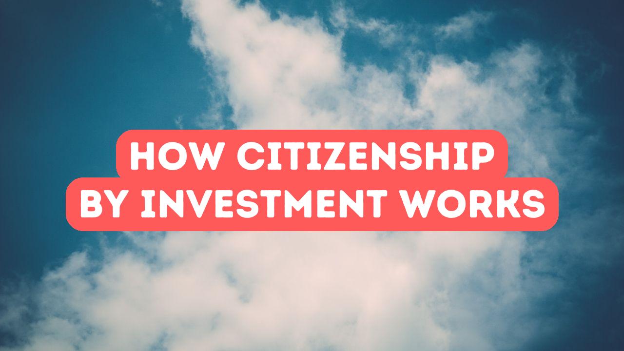 How Citizenship by Investment Programs Work Globally - Golden Visa Partners